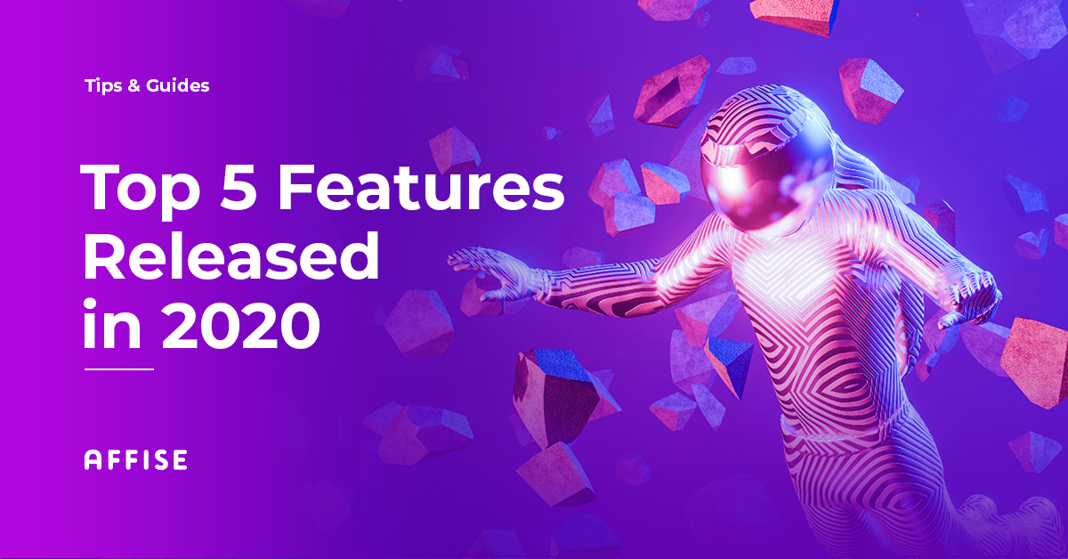 Feature Releases | Top 5 Affise Updates That Shaped 2020